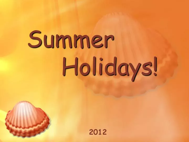 PPT - Summer Holidays! PowerPoint Presentation, free download - ID:2509703