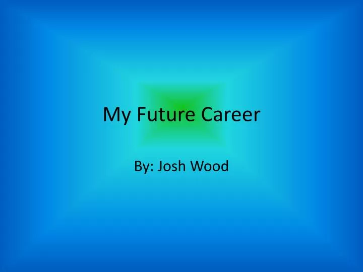 PPT - My Future Career PowerPoint Presentation, free download - ID:2510174