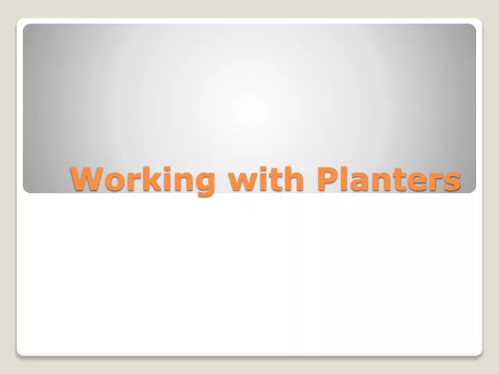 PPT - Working with Planters PowerPoint Presentation, free download - ID:2510508