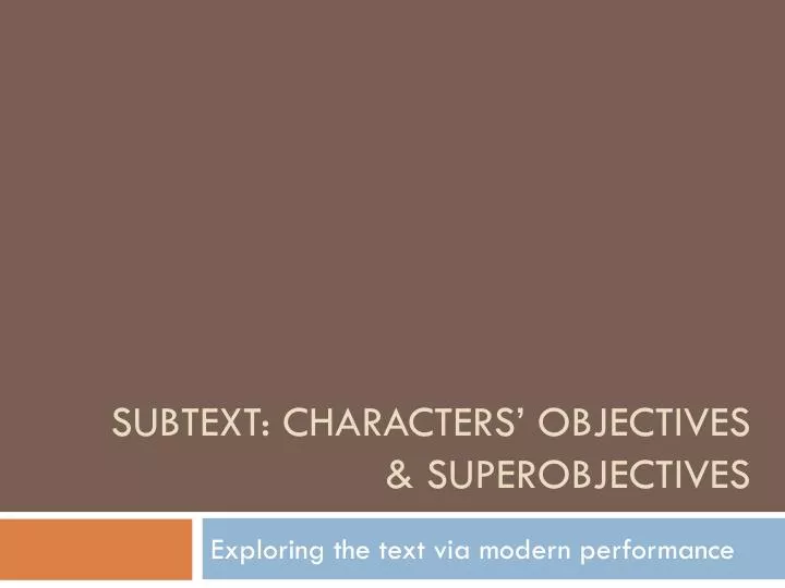 PPT - Subtext: characters’ objectives & Superobjectives PowerPoint ...