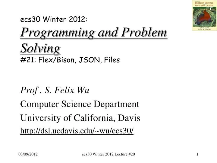 PPT - ecs30 Winter 2012: Programming and Problem Solving # 21: Flex ...