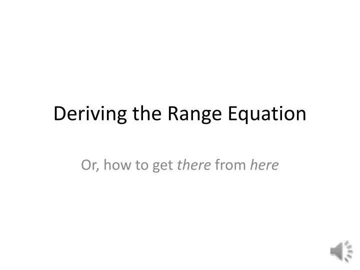 PPT - Deriving the Range Equation PowerPoint Presentation, free ...