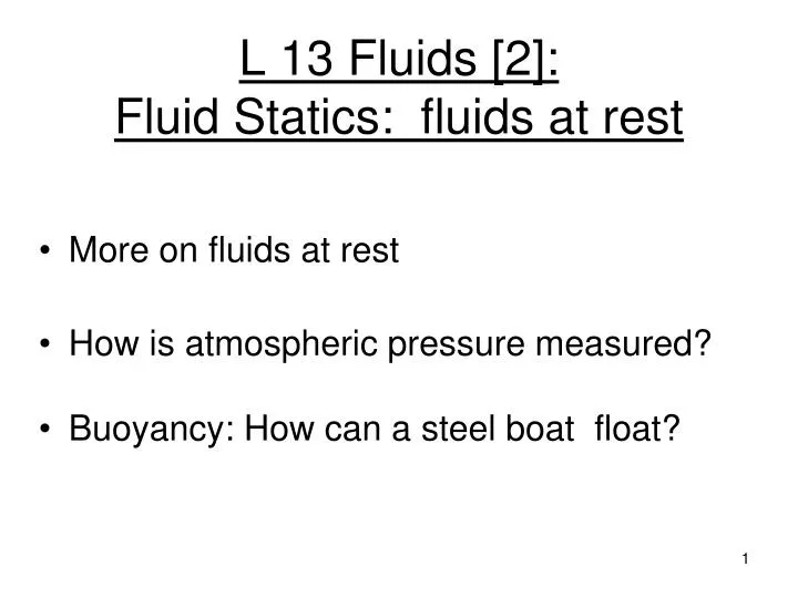 PPT - L 13 Fluids [2]: Fluid Statics: fluids at rest PowerPoint ...