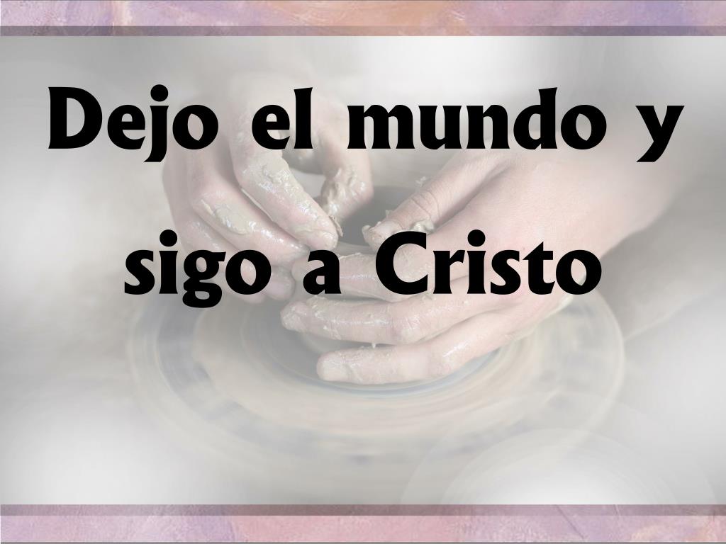 PPT - Dejo el mundo y sigo a Cristo PowerPoint Presentation, free ...
