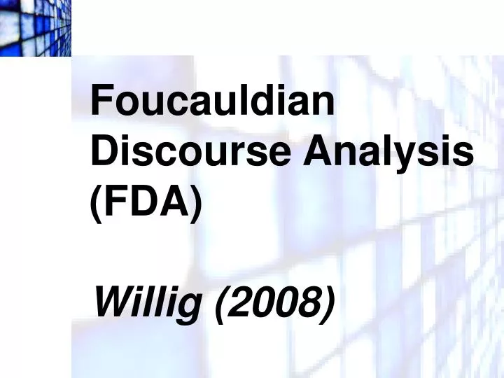 PPT - Foucauldian Discourse Analysis (FDA) Willig (2008) PowerPoint ...