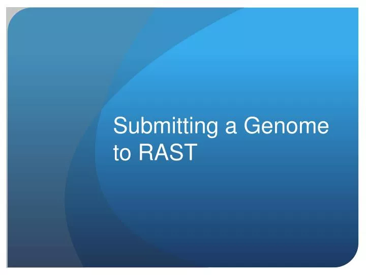 PPT - Submitting a Genome to RAST PowerPoint Presentation, free ...