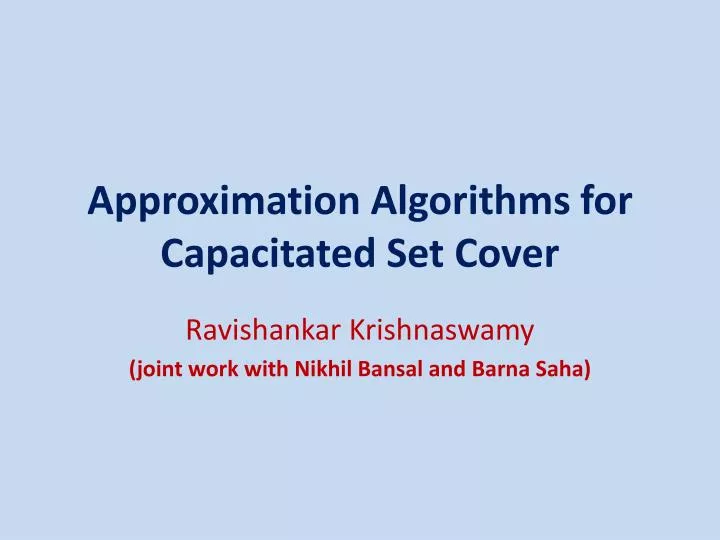 PPT - Approximation Algorithms for Capacitated Set Cover PowerPoint ... PPT - Approximation Algorithms for Capacitated Set Cover PowerPoint ...