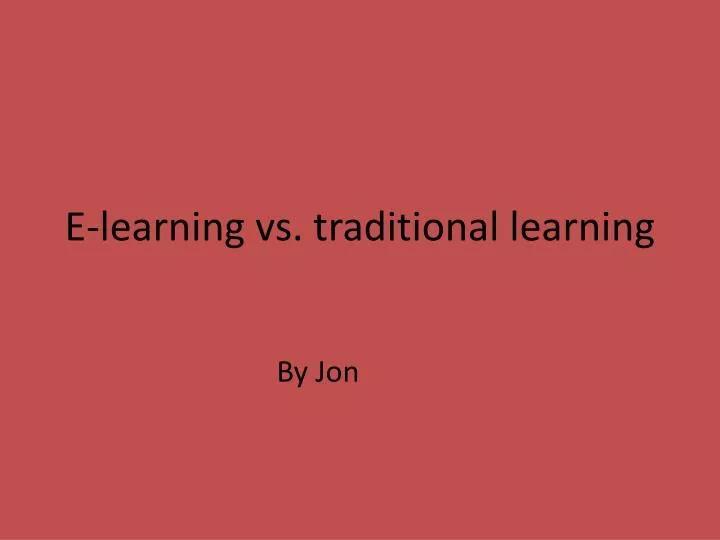 PPT - E-learning vs. traditional learning PowerPoint Presentation, free download - ID:2512708