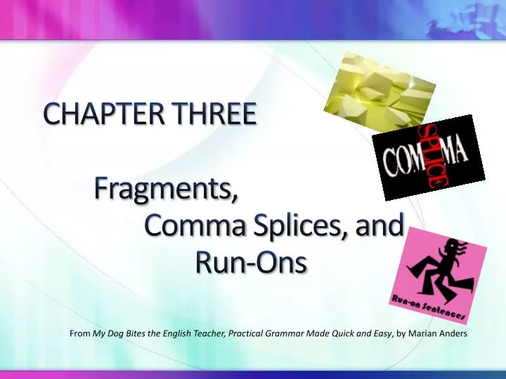 PPT - CHAPTER THREE Fragments , Comma Splices, and Run- Ons PowerPoint ...