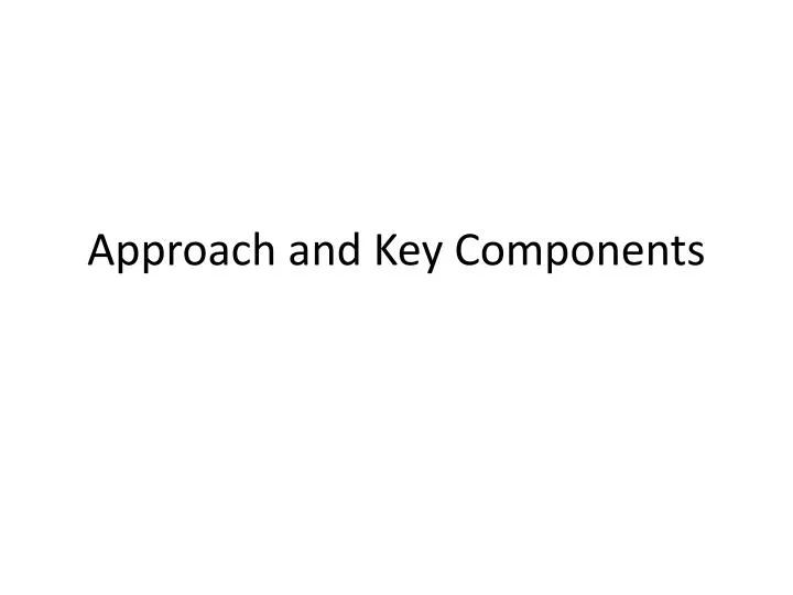 PPT - Approach and Key Components PowerPoint Presentation, free ...