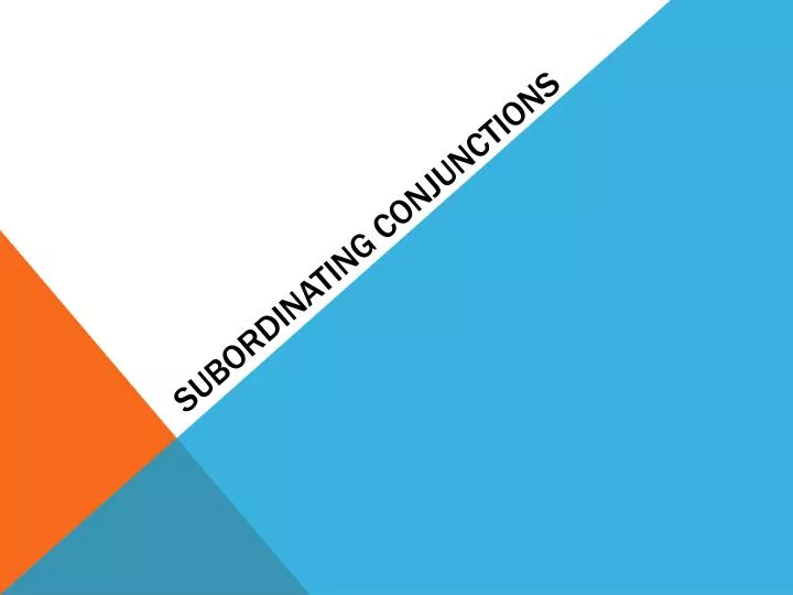 Ppt Subordinating Conjunctions Powerpoint Presentation Free Download