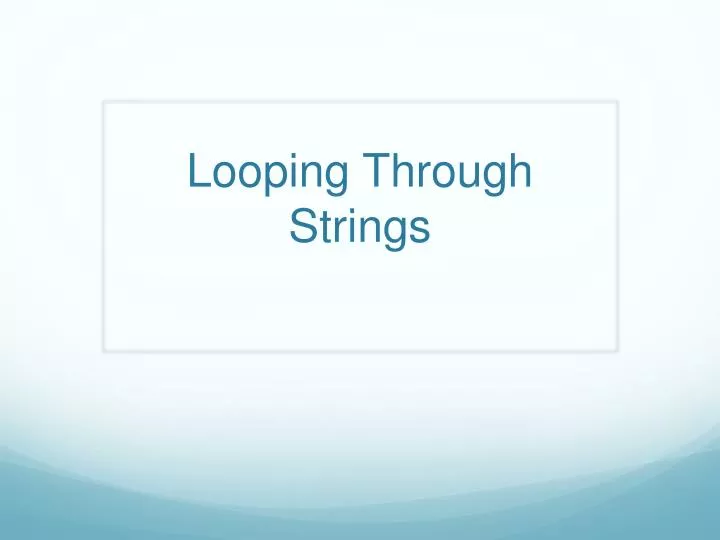PPT - Looping Through Strings PowerPoint Presentation, free download - ID:2513989