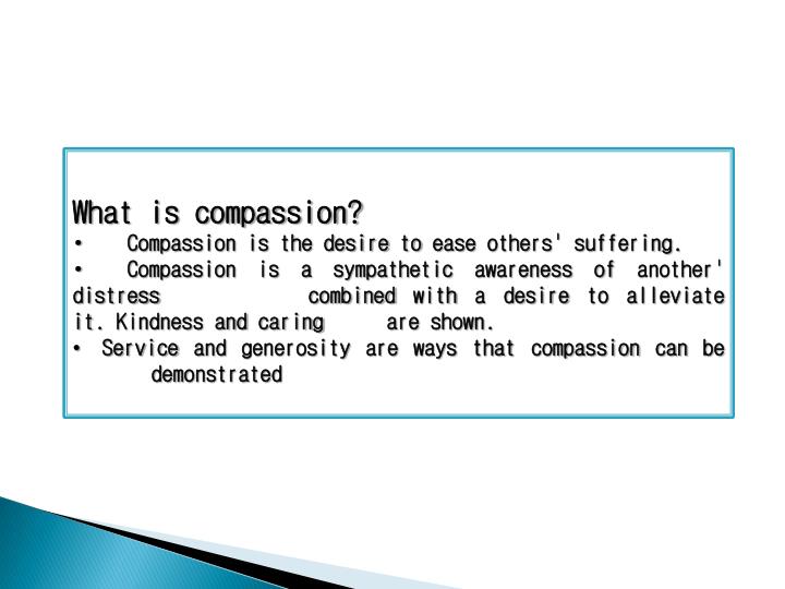 PPT - What is compassion? Compassion is the desire to ease others ...