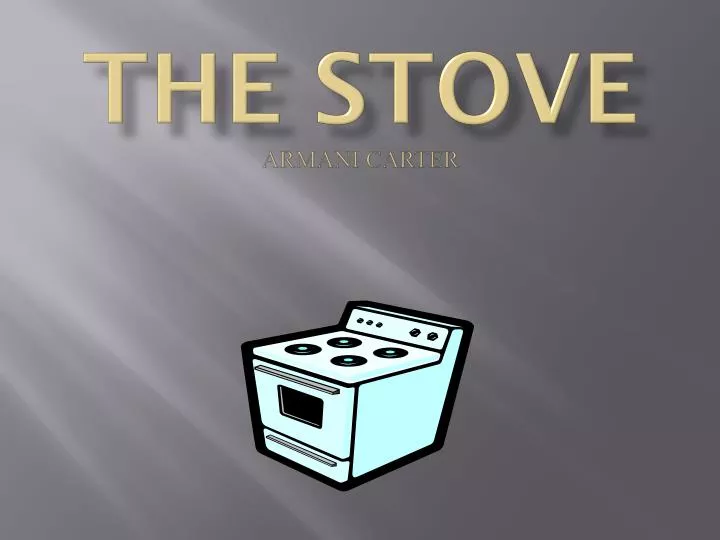 PPT - The Stove Armani Carter PowerPoint Presentation, free download ...