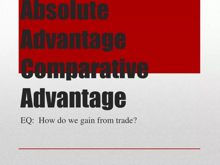 PPT - Absolute Advantage Comparative Advantage PowerPoint Presentation ... PPT - Absolute Advantage Comparative Advantage PowerPoint Presentation ...