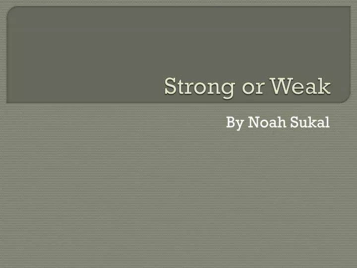 PPT - Strong or Weak PowerPoint Presentation, free download - ID:2515653