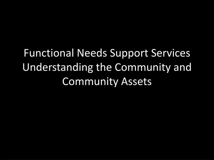PPT - Functional Needs Support Services Understanding the Community and ...