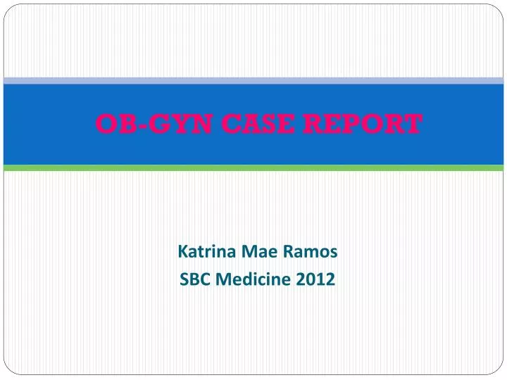 PPT - OB-GYN CASE REPORT PowerPoint Presentation, free download - ID:2517182