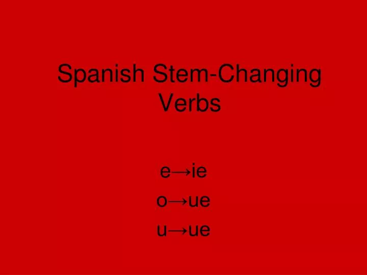 PPT - Spanish Stem-Changing Verbs PowerPoint Presentation, free ...