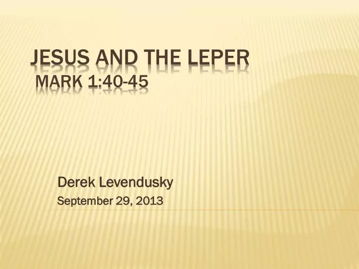 PPT - Jesus and the Leper Mark 1:40-45 PowerPoint Presentation, free ...