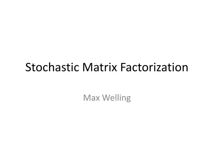 Ppt Stochastic Matrix Factorization Powerpoint Presentation Free