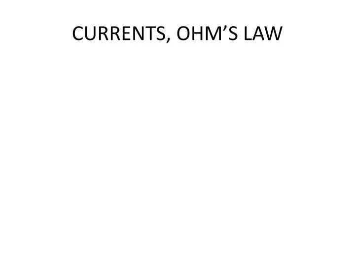 PPT - CURRENTS, OHM’S LAW PowerPoint Presentation, free download - ID ...