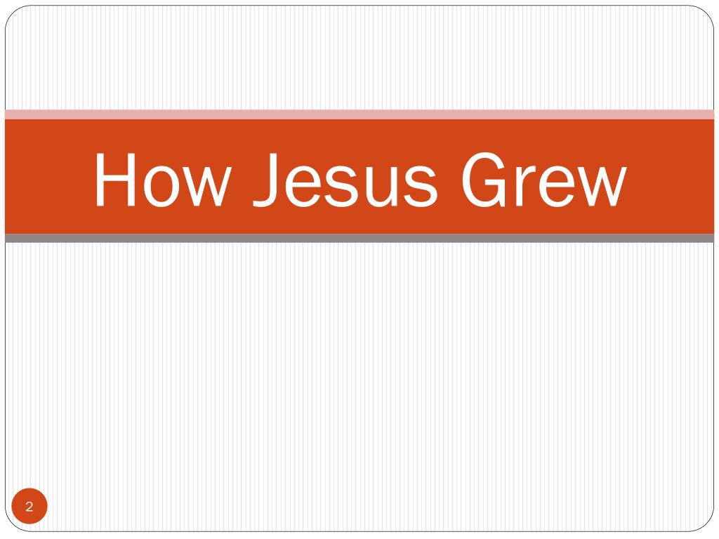 PPT - Understanding How Jesus Grew: Wisdom, Stature, and Favor ...