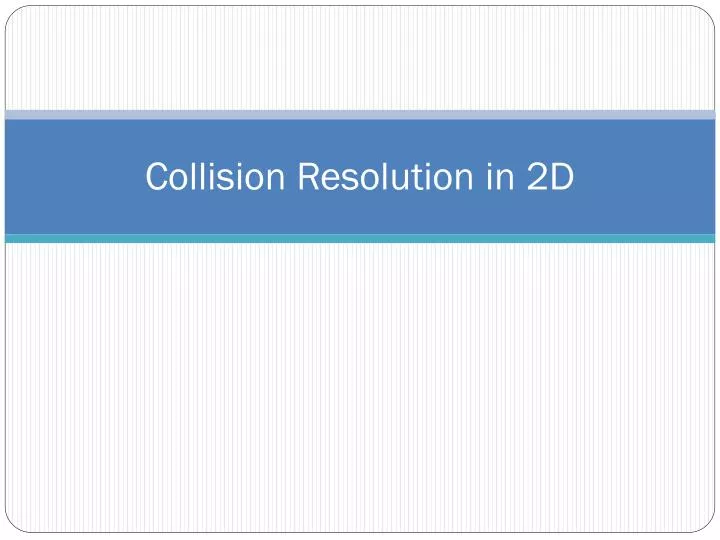 PPT - Collision Resolution in 2D PowerPoint Presentation, free download - ID:2519172