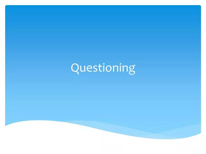 PPT - Questioning PowerPoint Presentation, free download - ID:2519459