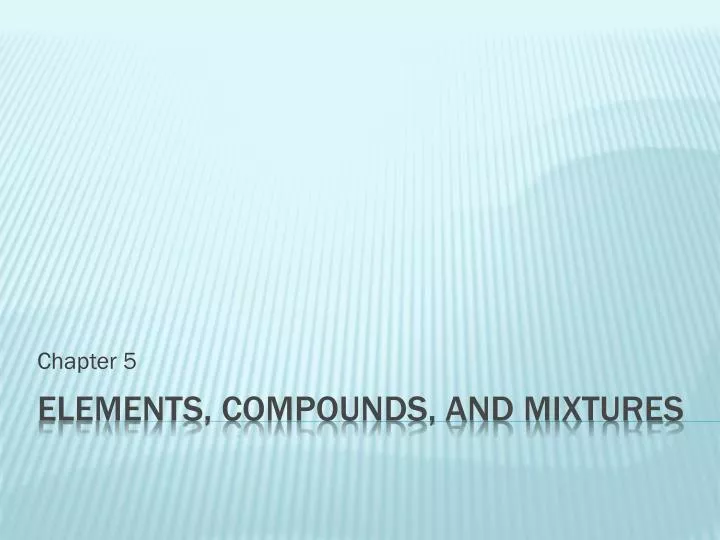 PPT - Elements, Compounds, and Mixtures PowerPoint Presentation, free ...