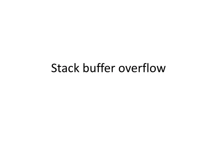 PPT - Stack buffer overflow PowerPoint Presentation, free download - ID ...