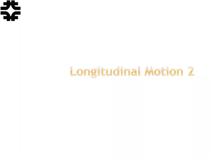 PPT - Longitudinal Motion 2 PowerPoint Presentation, free download - ID ...