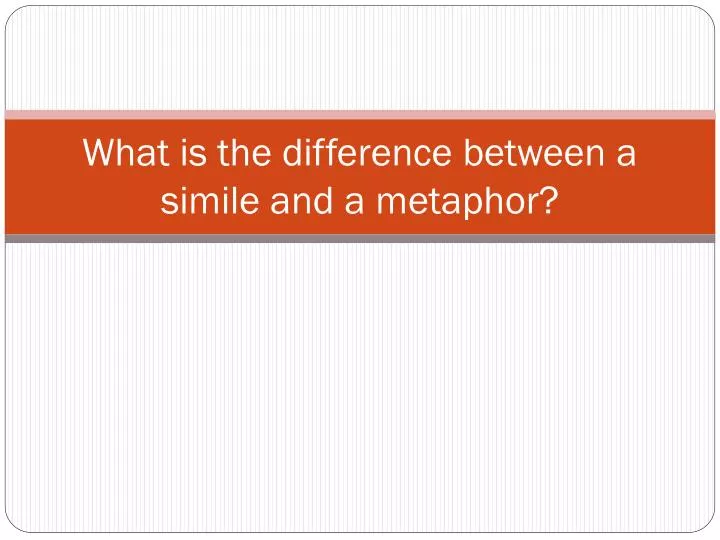 PPT - What is the difference between a simile and a metaphor ...
