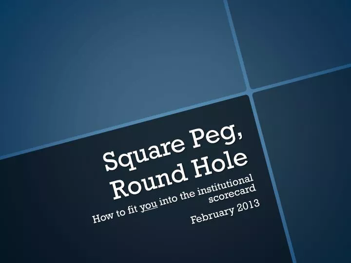 PPT - Square Peg, Round Hole PowerPoint Presentation, free download - ID:2521289