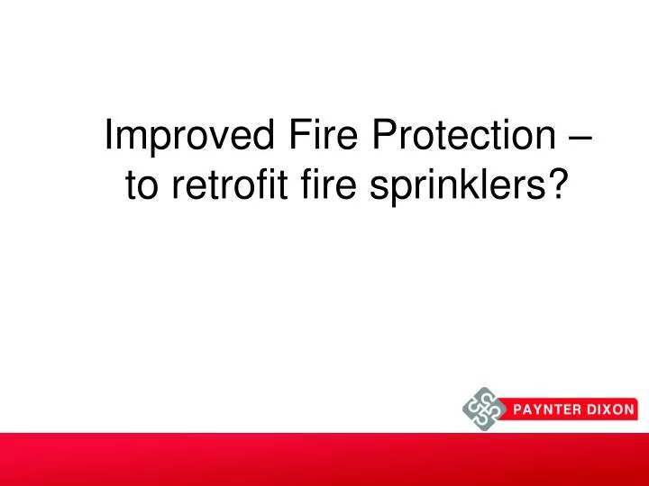 PPT - Improved Fire Protection – to retrofit fire sprinklers ...