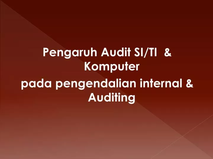 PPT - Pengaruh Audit SI/TI & Komputer pada pengendalian internal ...