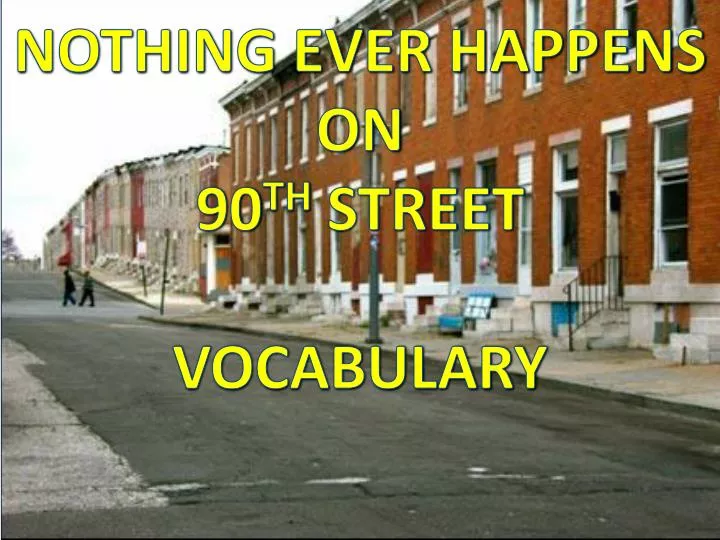 PPT - NOTHING EVER HAPPENS ON 90 TH STREET VOCABULARY PowerPoint ...