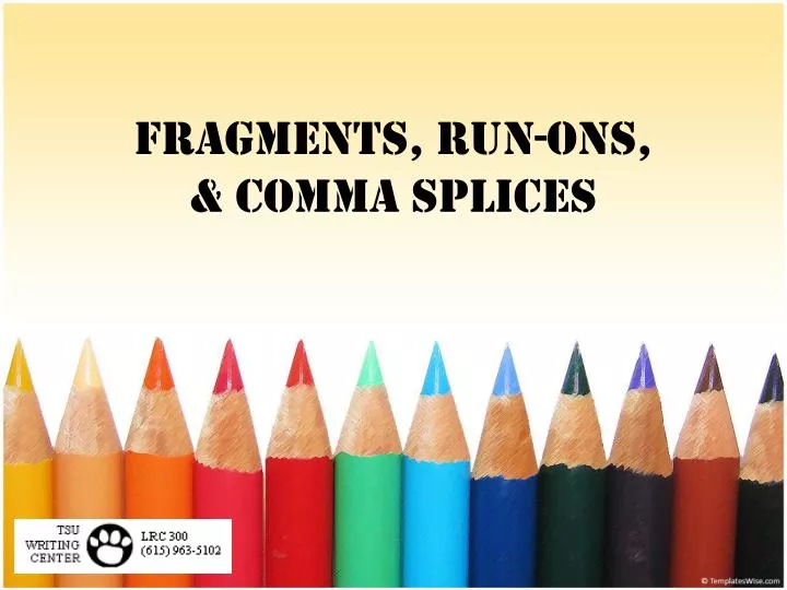 PPT - Fragments, Run-Ons, & Comma Splices PowerPoint Presentation, free ... PPT - Fragments, Run-Ons, & Comma Splices PowerPoint Presentation, free ...