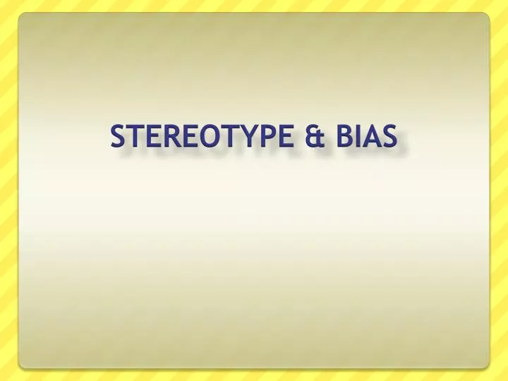 PPT - STEREOTYPE & BIAS PowerPoint Presentation, free download - ID:2523479