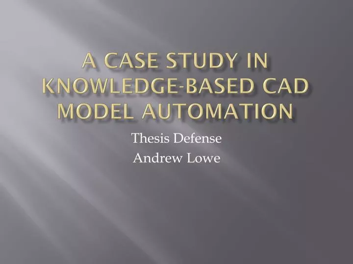 PPT - A CASE STUDY IN KNOWLEDGE-BASED CAD MODEL AUTOMATION PowerPoint ...