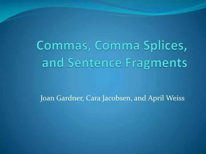 PPT - Commas, Comma Splices, and Sentence Fragments PowerPoint ...