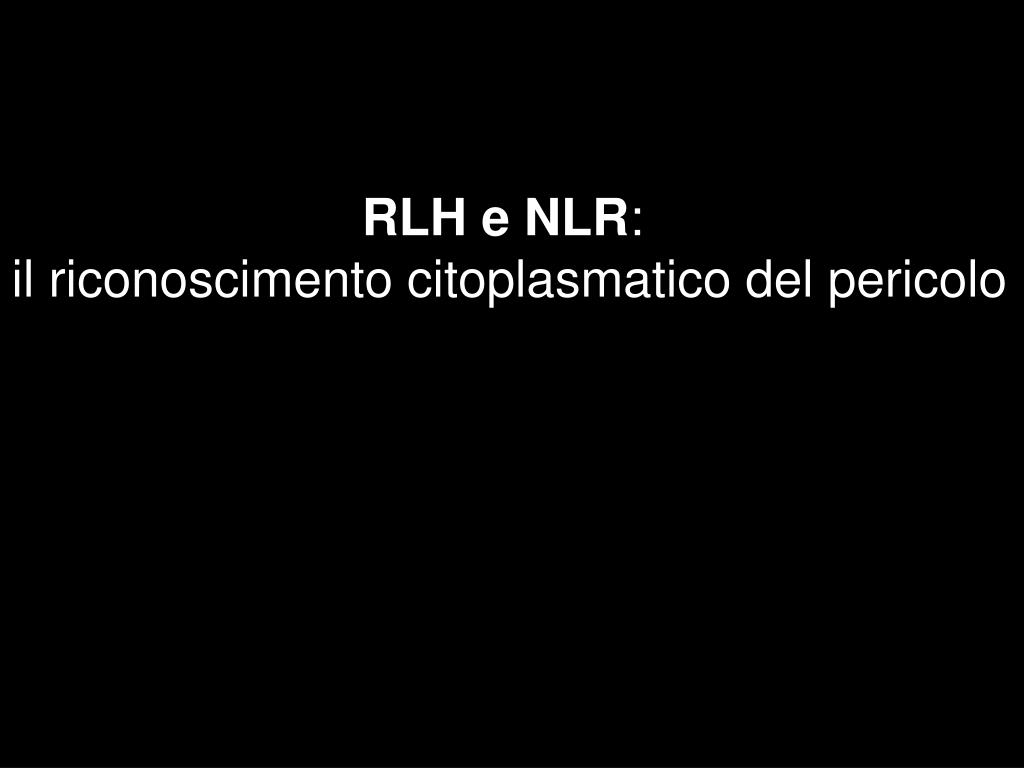 PPT - RLH e NLR : il riconoscimento citoplasmatico del pericolo ...