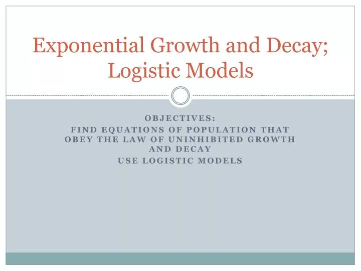PPT - Exponential Growth and Decay; Logistic Models PowerPoint ...