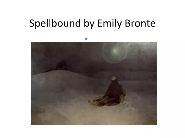 PPT - Spellbound by Emily Bronte PowerPoint Presentation, free download ...