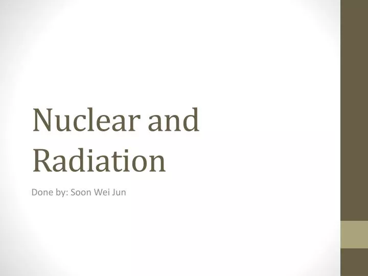 PPT - Nuclear and Radiation PowerPoint Presentation, free download - ID ...