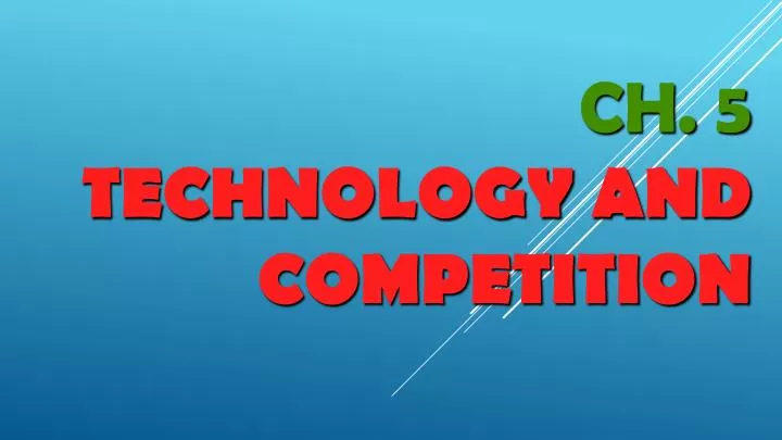 PPT - Ch. 5 Technology and Competition PowerPoint Presentation, free ...