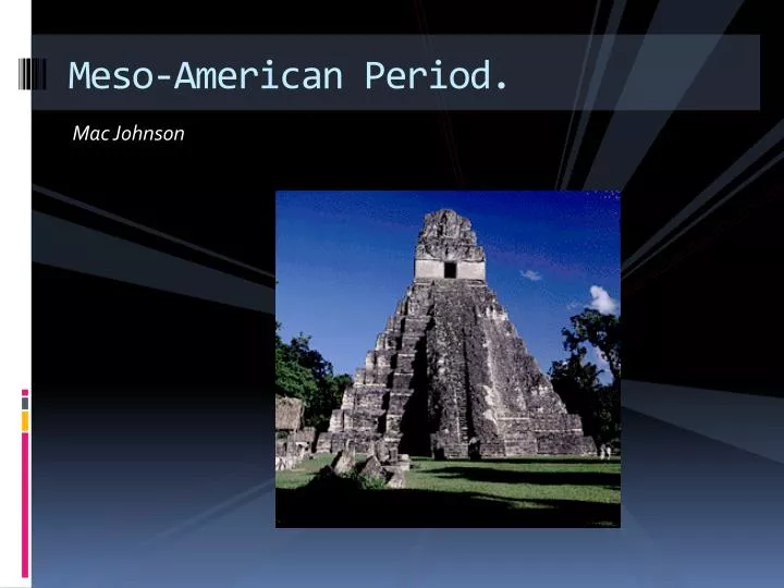 PPT - Meso-American P eriod. PowerPoint Presentation, free download ...