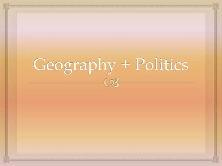 PPT - Geography + Politics PowerPoint Presentation, free download - ID ...