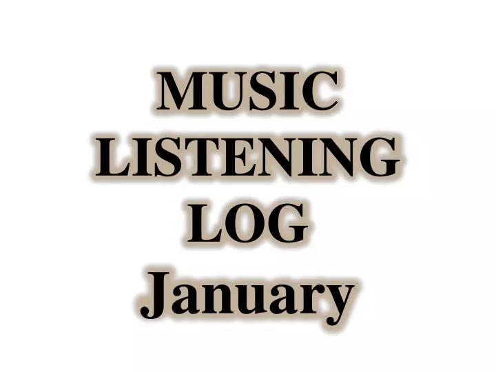 PPT - MUSIC LISTENING LOG PowerPoint Presentation, free download - ID ...