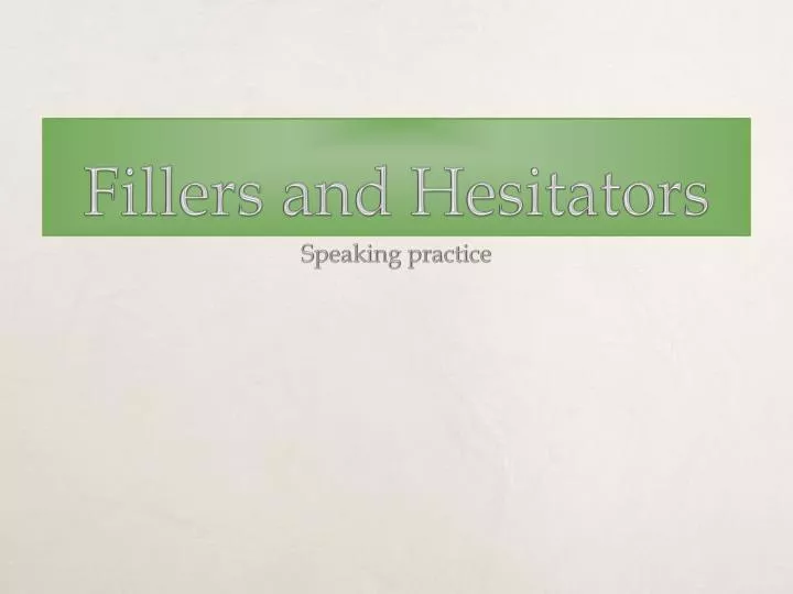 PPT - Fillers and Hesitators PowerPoint Presentation, free download ...